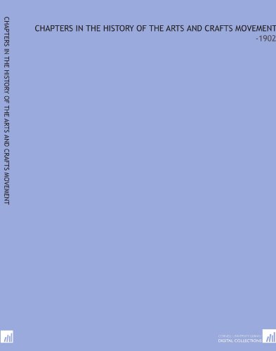 Chapters in the History of the Arts and Crafts Movement: -1902 by Oscar ...