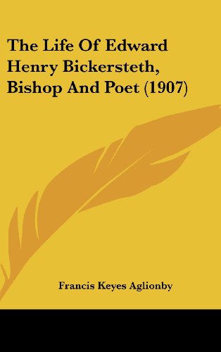 The Life Of Edward Henry Bickersteth, Bishop And Poet by Francis Keyes ...