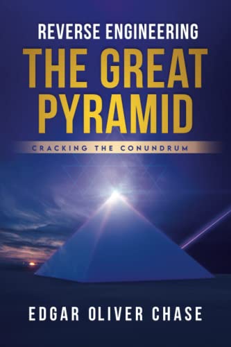 Reverse Engineering the Great Pyramid: -Cracking the Conundrum by Edgar ...