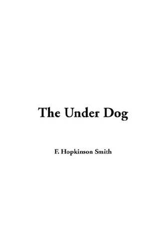 Under Dog, The by Francis Hopkinson Smith | Goodreads