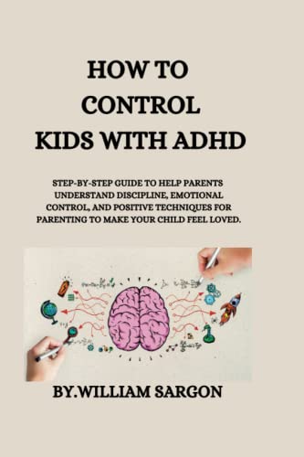 HOW TO CONTROL KIDS WITH ADHD: Step-by-step Guide to Help Parents ...