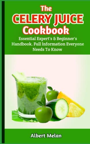 The Celery Juice Cookbook: Delicious Meals With Celery Juice And ...