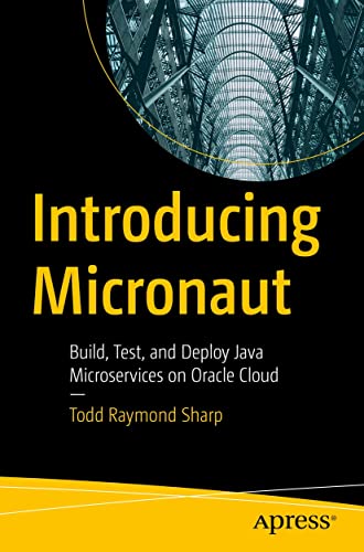 Introducing Micronaut: Build, Test, and Deploy Java Microservices on ...