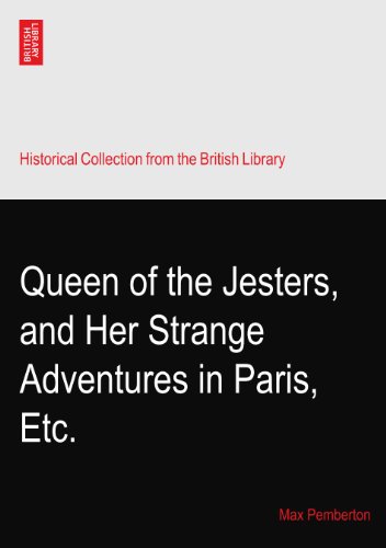 Queen of the Jesters, and Her Strange Adventures in Paris, Etc. by Max ...