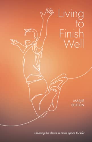 Living to Finish Well: Clearing the decks to make space for life! by ...