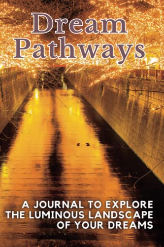 Dream Pathways: A Dream Journal - A Journal to Explore the Luminous ...