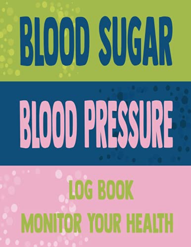 Blood Sugar & Blood Pressure Logbook: 2 in 1 Diabetes and Blood ...