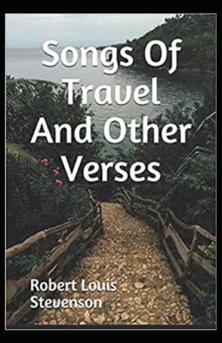 Songs of Travel and Other Verses Annotated by Robert Louis Stevenson ...