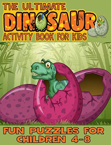 The Ultimate Dinosaur Activity Book for Kids: Fun Puzzles and Game for ...