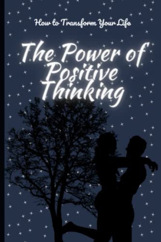 The Power of Positive Thinking: How to Transform Your Life: 40 Pages 12 ...