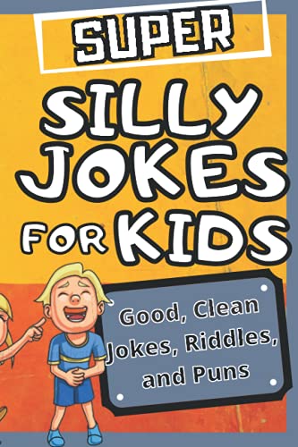 Super Silly Jokes for Kids: Good, Clean Jokes, Puzzles, and puns (Happy ...