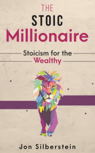 The Stoic Millionaire: Stoicism for the Wealthy by Jon Silberstein ...