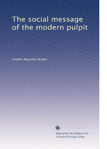 The social message of the modern pulpit by Charles Reynolds Brown ...