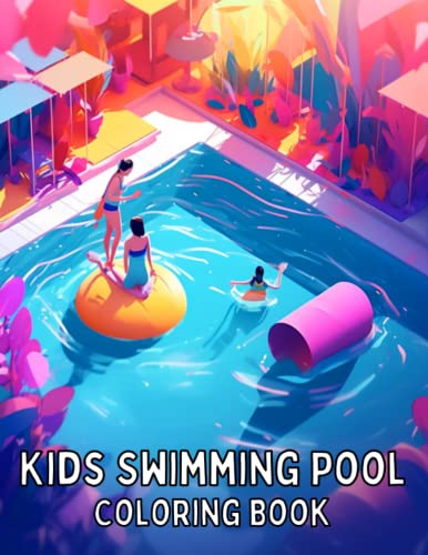 Kids Swimming Pool Coloring Book: is a delightful activity book that ...