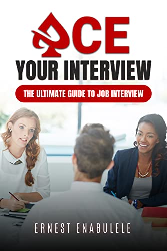 Ace your interview: The ultimate guide to job interview by Ernest ...
