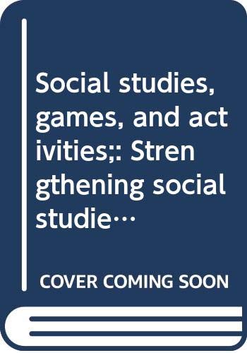 Social studies, games, and activities;: Strengthening social studies ...