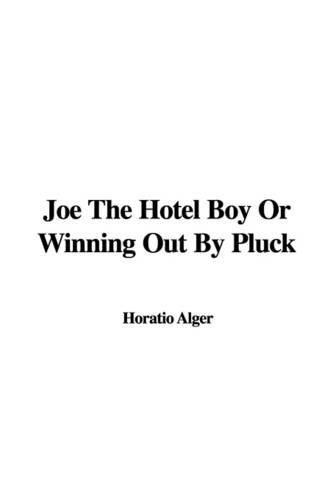Joe the Hotel Boy or Winning Out by Pluck by Horatio Alger Jr. | Goodreads