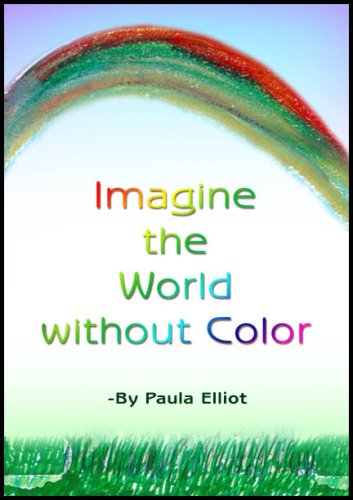 Imagine the World without Color by Paula Jean Elliott | Goodreads