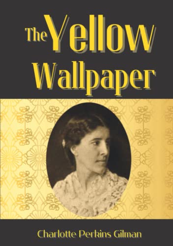 The Yellow Wallpaper: by Charlotte Perkins Gilman by Charlotte Perkins ...