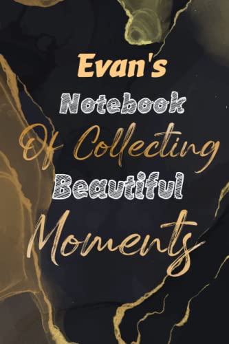 Evan's Notebook Of Collecting Beautiful Moments: Journal for Evan ...