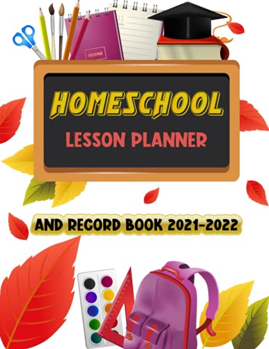 HOMESCHOOL LESSON PLANNER AND RECORD BOOK 2021-2022: The Ultimate ...