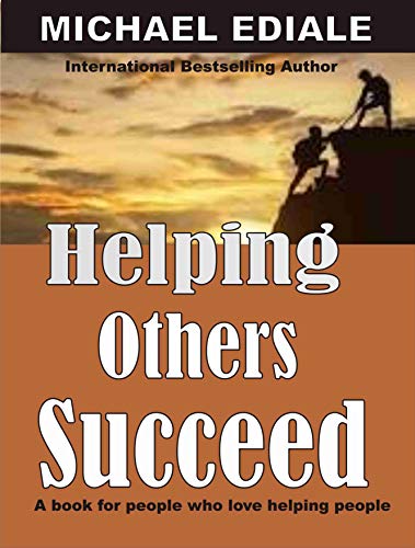 Helping Others Succeed: A book for people who love to help others by ...
