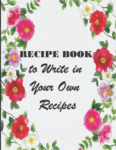 Recipe Book to Write in Your Own Recipes: Make Your Own Cookbook by ...