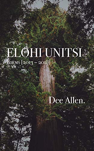 Elohi Unitsi: Poems 2013 - 2018 by Dee Allen. | Goodreads