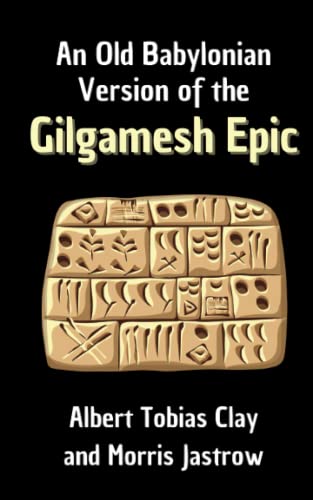 An Old Babylonian Version of the Gilgamesh Epic: A Translation and ...