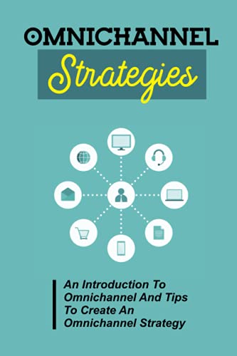 Omnichannel Strategies: An Introduction To Omnichannel And Tips To ...