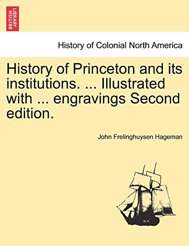 History of Princeton and Its Institutions. ... Illustrated with ...