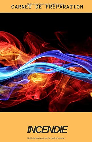 Incendie I Carnet de Préparation: Carnet de Note pour se préparer à une ...