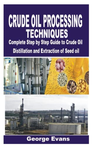 CRUDE OIL PROCESSING TECHNIQUES: Complete Step by Step Guide to Crude ...