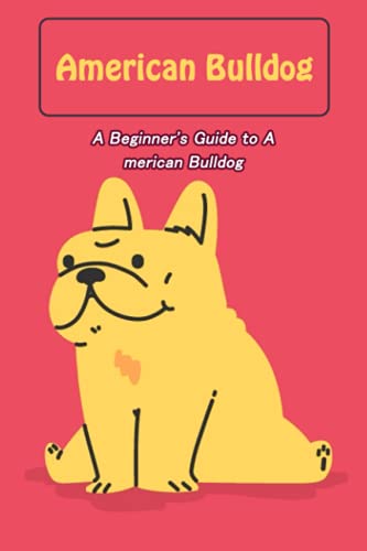American Bulldog: A Beginner's Guide to American Bulldog: Everything ...