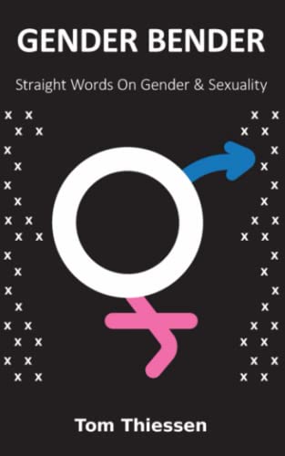Gender Bender: Straight Words On Gender and Sexuality by Tom Thiessen ...