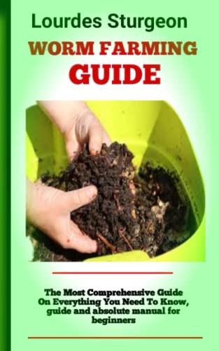 Worm Farming Guide: A Complete Guide On How To Create And Care For A ...