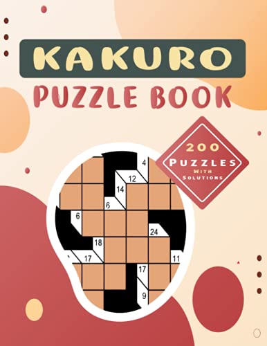 Kakuro Puzzle Book – 200 Puzzles: Huge Collection of Kakuro Cross Sums ...