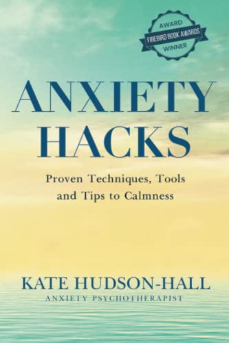 ANXIETY HACKS: PROVEN TECHNIQUES, TOOLS AND TIPS TO CALMNESS by Kate ...
