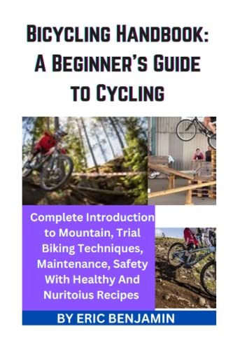 BICYCLING HANDBOOK: A BEGINNERS GUIDE TO CYCLING: Complete Introduction ...