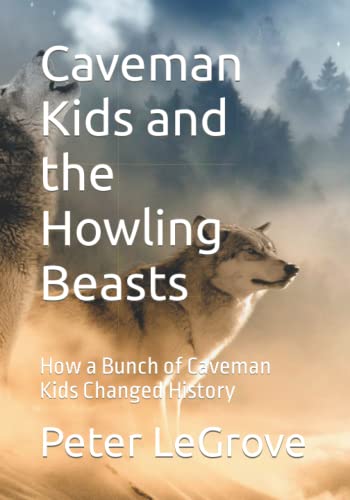 Caveman Kids and the Howling Beasts: How a Bunch of Caveman Kids ...