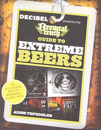 [Brewtal Truth Guide to Extreme Beers: An All-Excess Pass To Brewingâ ...