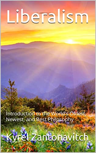 Liberalism: Introduction to the World's Oldest, Newest, and Best ...