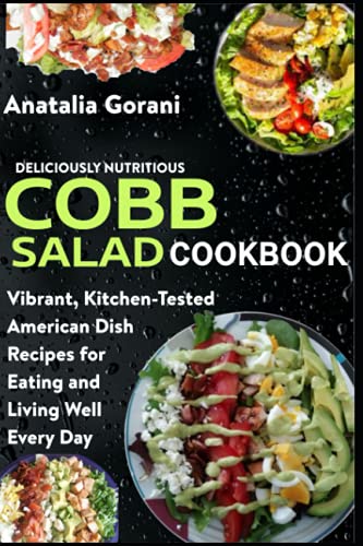 Deliciously Nutritious Cobb Salad Cookbook: Vibrant, Kitchen-Tested ...