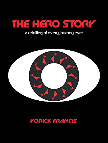 The Hero Story: A Retelling of Every Journey Ever by Yorick Francis ...