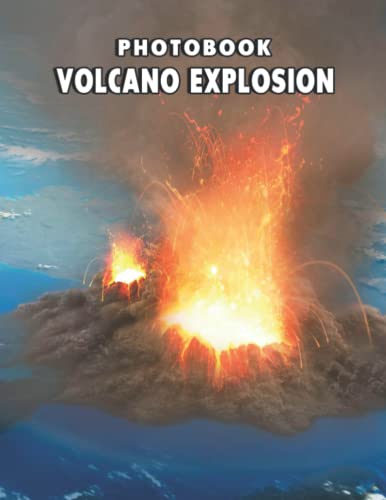 Volcano Explosion Photo Book: An Amazing Collection With Compelling ...