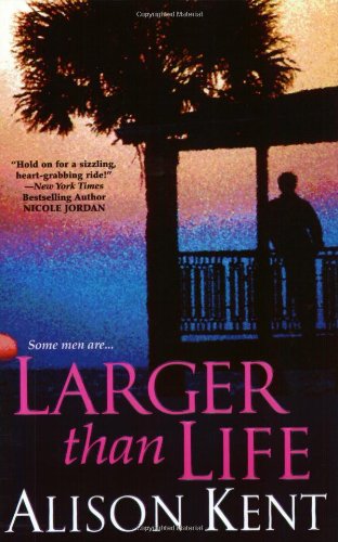 Larger Than Life by Alison Kent | Goodreads