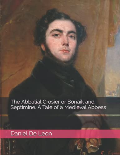 The Abbatial Crosier or Bonaik and Septimine. A Tale of a Medieval ...