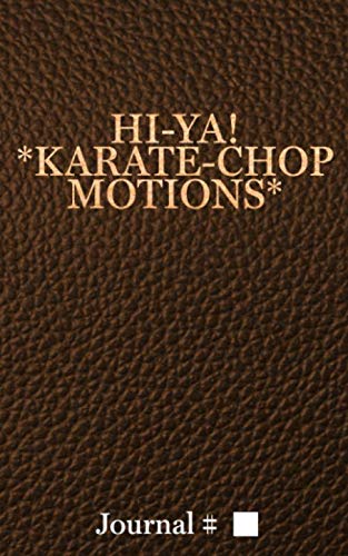 HI-YA! *Karate-Chop Motions*: Small, Brown, Lined Journal with Prompts ...