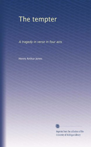 The tempter: A tragedy in verse in four acts by Henry Arthur Jones ...
