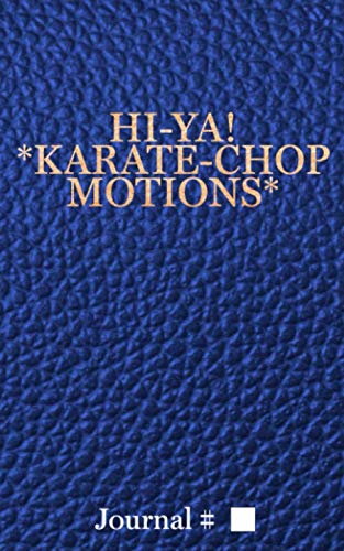 HI-YA! *Karate-Chop Motions*: Small, Blue, Lined Journal with Prompts ...